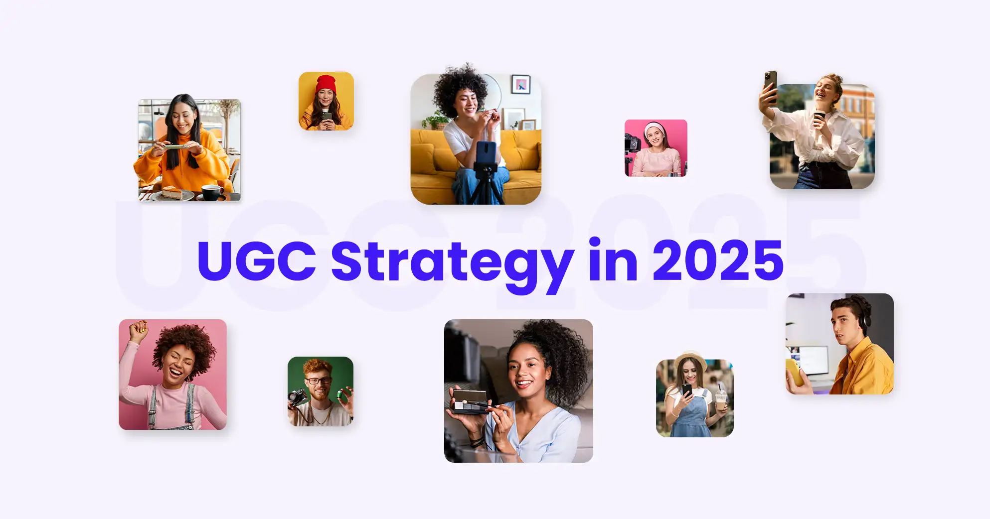 UGC Strategy 2025: Boost Engagement & Conversions